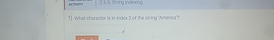 Solved ACTIVITY2.5.5: String indexingWhat character is in | Chegg.com