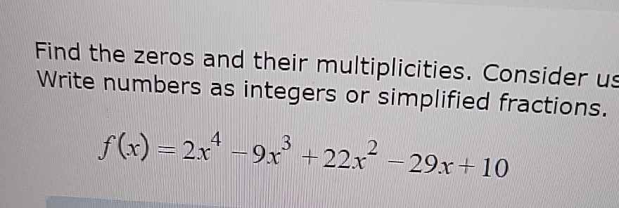 Solved Find the zeros and their multiplicities. Consider | Chegg.com