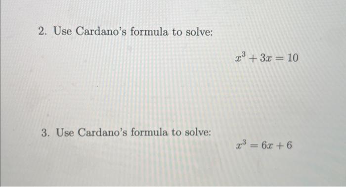Solved 2. Use Cardano's formula to solve: x3+3x=10 3. Use | Chegg.com