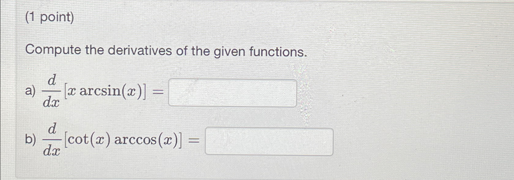 Solved (1 ﻿point)Compute the derivatives of the given | Chegg.com