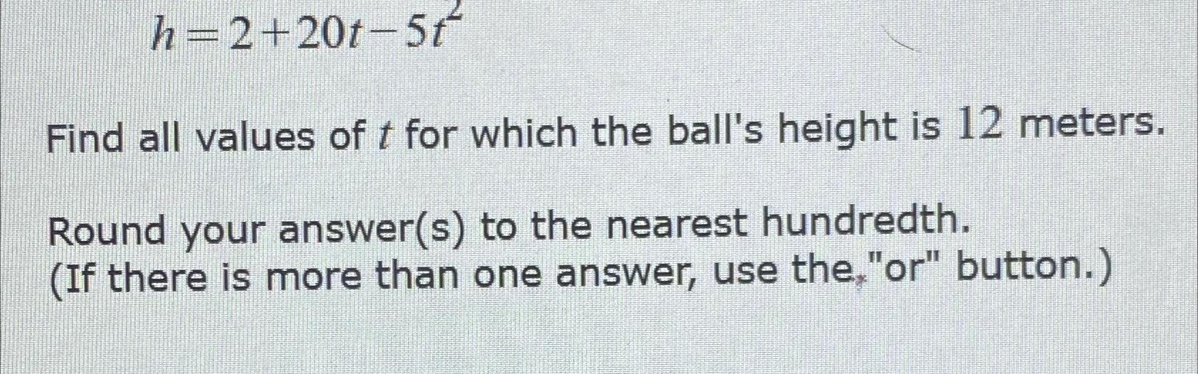 Solved h=2+20t-5t2Find all values of t ﻿for which the ball's | Chegg.com