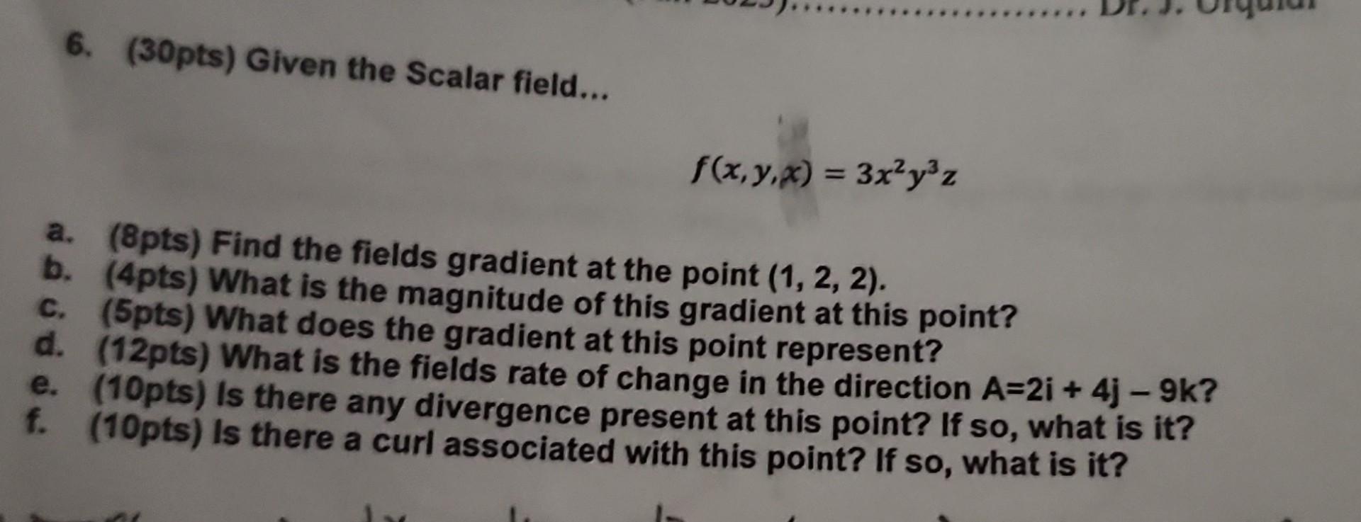 Solved 6. (30pts) Given the Scalar field... f(x,y,x)=3x2y3z | Chegg.com