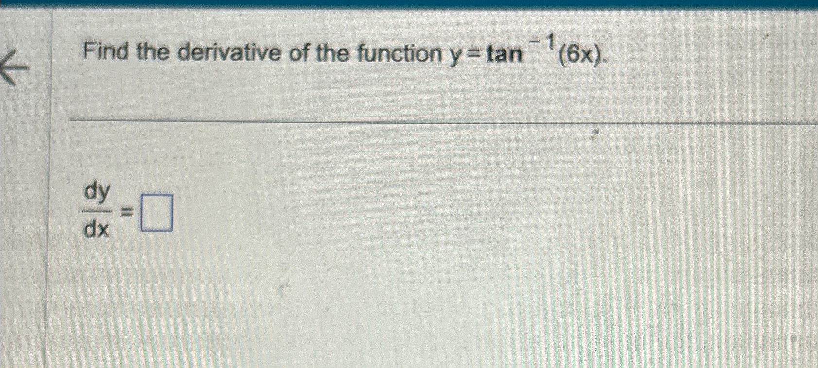 Solved Find the derivative of the function y=tan-1(6x).dydx= | Chegg.com