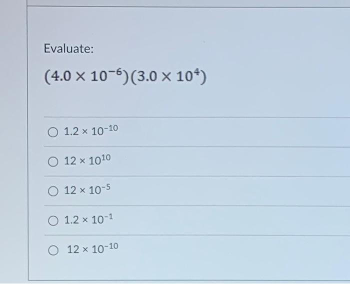 Solved Evaluate: (4.0 x 10-6) (3.0 x 10+) 1.2 x 10-10 O 12 x | Chegg.com