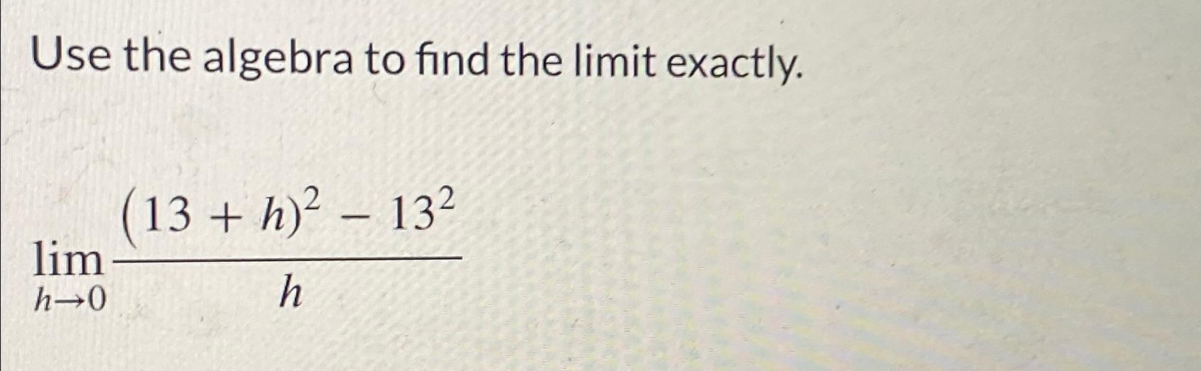 Solved Use the algebra to find the limit | Chegg.com
