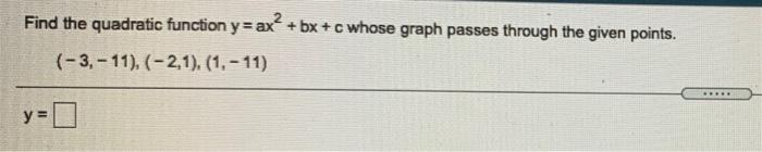Solved Find the quadratic function y=ax? + bx + C whose | Chegg.com