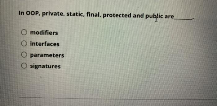 Solved In OOP, private, static, final, protected and public | Chegg.com