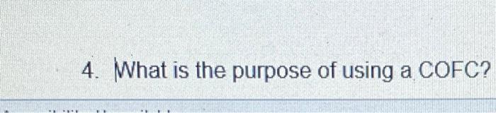 Solved 4. What is the purpose of using a COFC? | Chegg.com