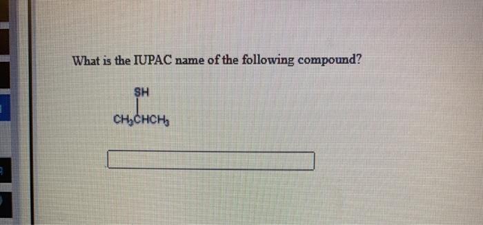 Solved What is the IUPAC name of the following compound? SH | Chegg.com