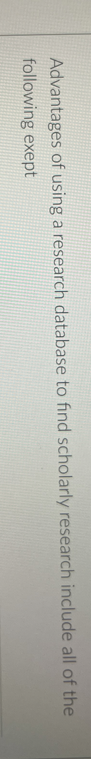 Solved Advantages of using a research database to find | Chegg.com