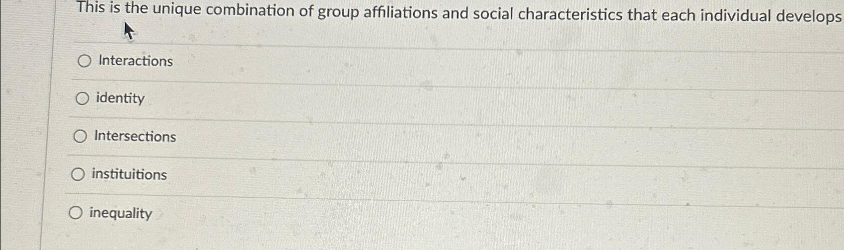 Solved This is the unique combination of group affiliations | Chegg.com