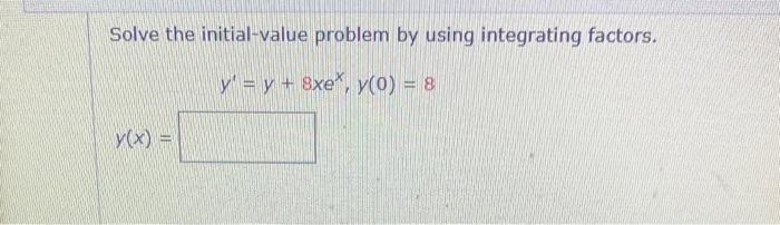 Solved Solve the initial-value problem by using integrating | Chegg.com