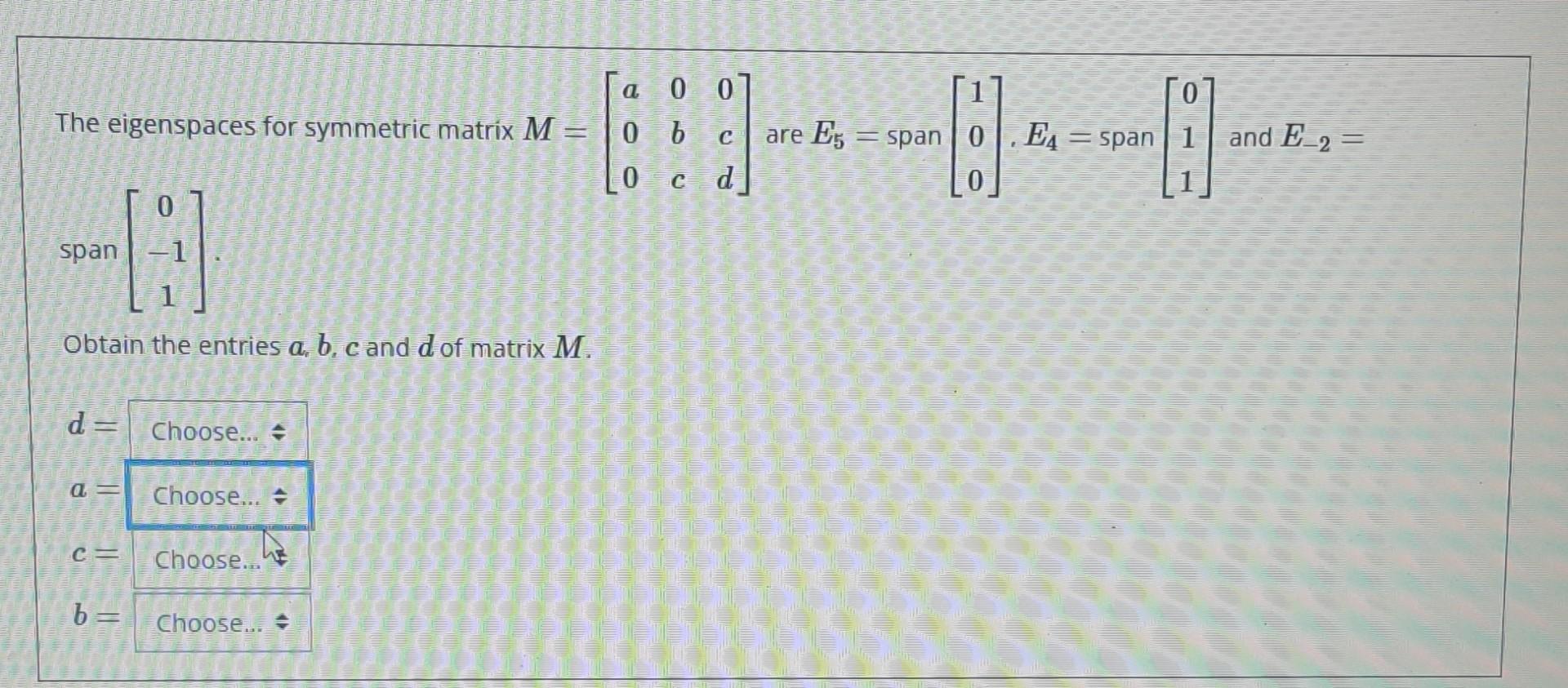 Solved The eigenspaces for symmetric matrix M=⎣⎡a000bc0cd⎦⎤ | Chegg.com