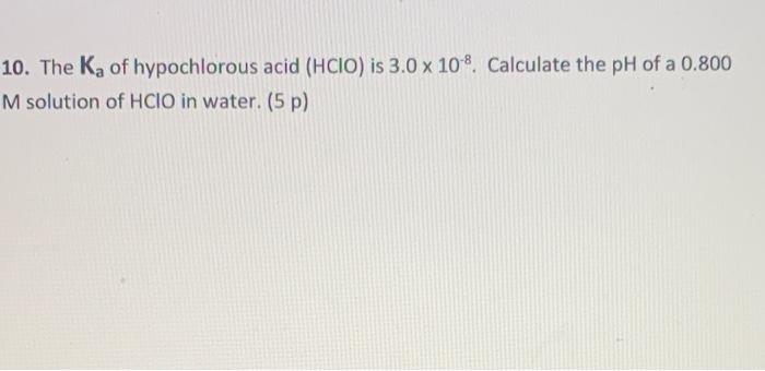 Solved 10. The Ka of hypochlorous acid (HClO) is 3.0 x 108. | Chegg.com