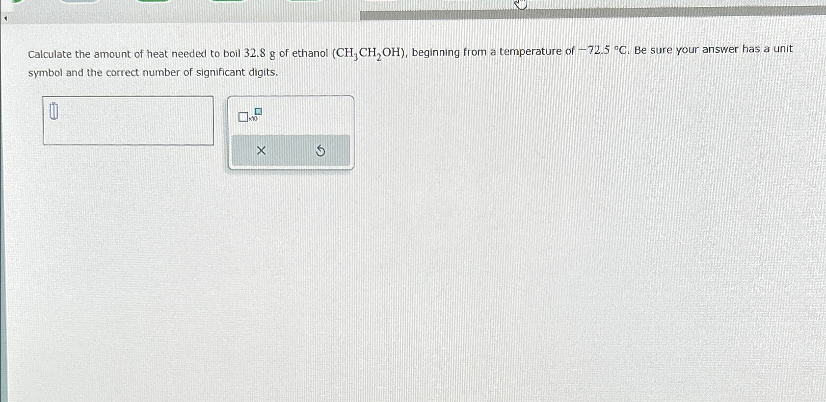 Solved Calculate the amount of heat needed to boil 32.8g ﻿of | Chegg.com