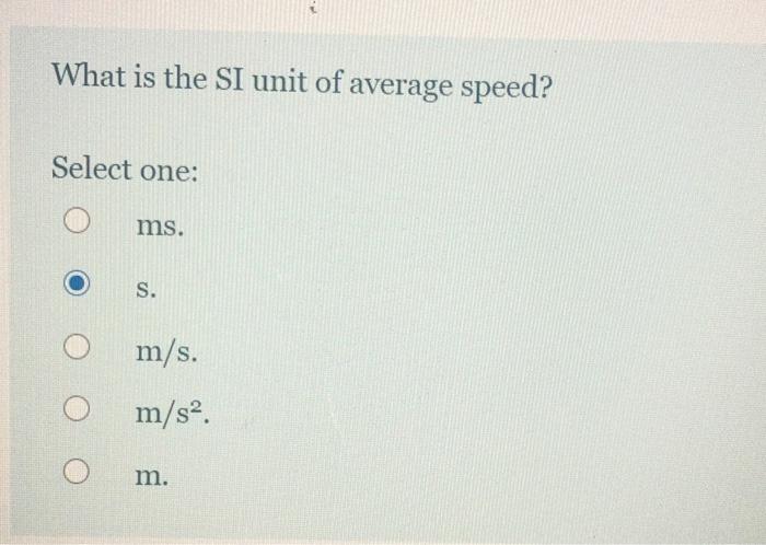 Solved What is the SI unit of average speed? Select one: ms. | Chegg.com