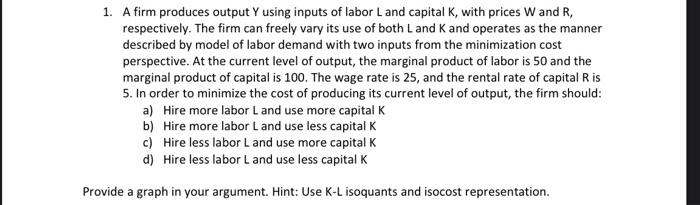 Solved 1. A firm produces output Y using inputs of labor L | Chegg.com