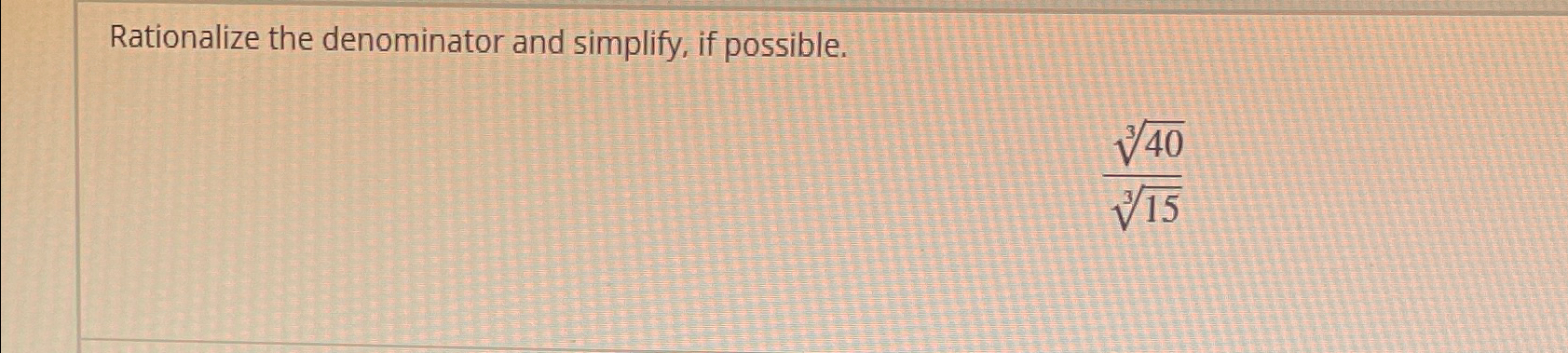 Solved Rationalize the denominator and simplify, if | Chegg.com