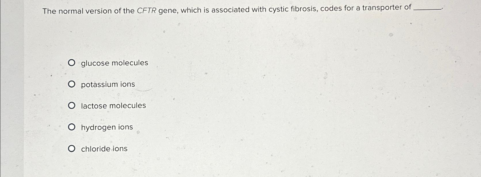 Solved The normal version of the CFTR gene, which is | Chegg.com