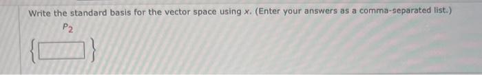 Solved Write the standard basis for the vector space using | Chegg.com