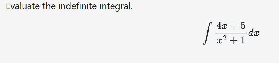 Solved Evaluate the indefinite integral.∫﻿﻿4x+5x2+1dx | Chegg.com