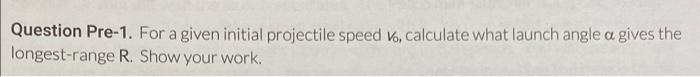 Solved Question Pre-1. For a given initial projectile speed | Chegg.com