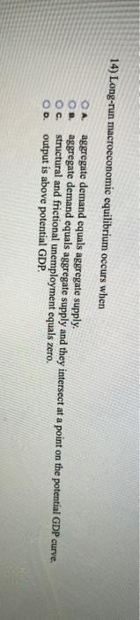 Solved 14) Long-run macroeconomic equilibrium occurs when OA | Chegg.com