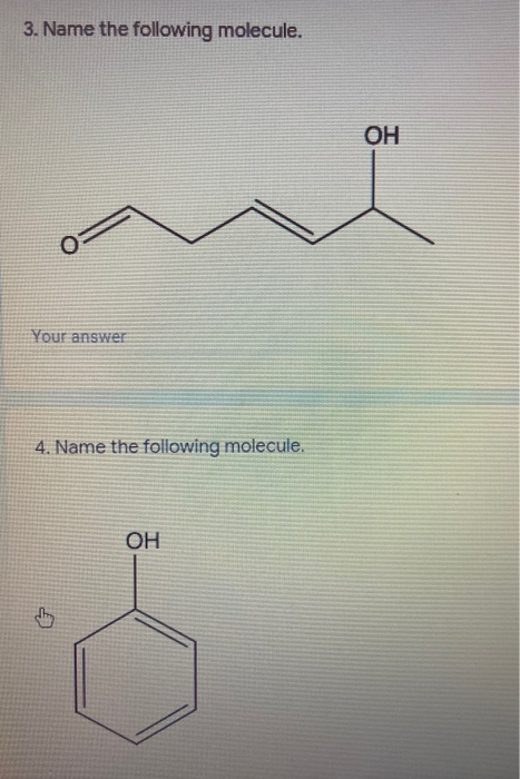 Solved 3. Name the following molecule. OH Your answer 4. | Chegg.com