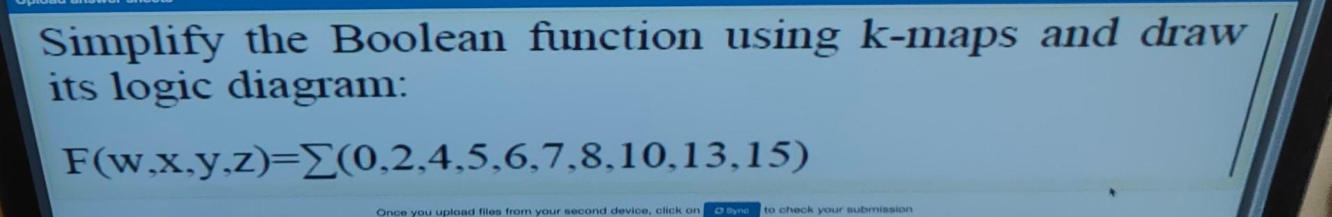 Solved Simplify the Boolean function using k-maps and draw | Chegg.com