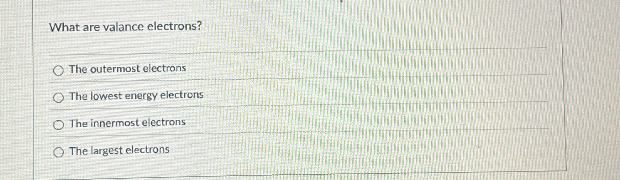 Solved What are valance electrons?The outermost electronsThe | Chegg.com