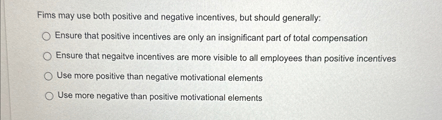 Solved Fims may use both positive and negative incentives, | Chegg.com