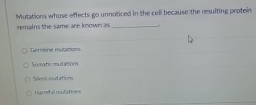 Solved Mutations whose effects go unnoticed in the cell | Chegg.com