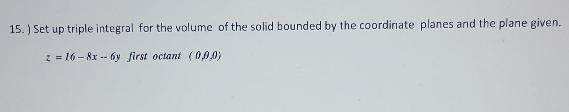 Solved 15. ) Set up triple integral for the volume of the | Chegg.com