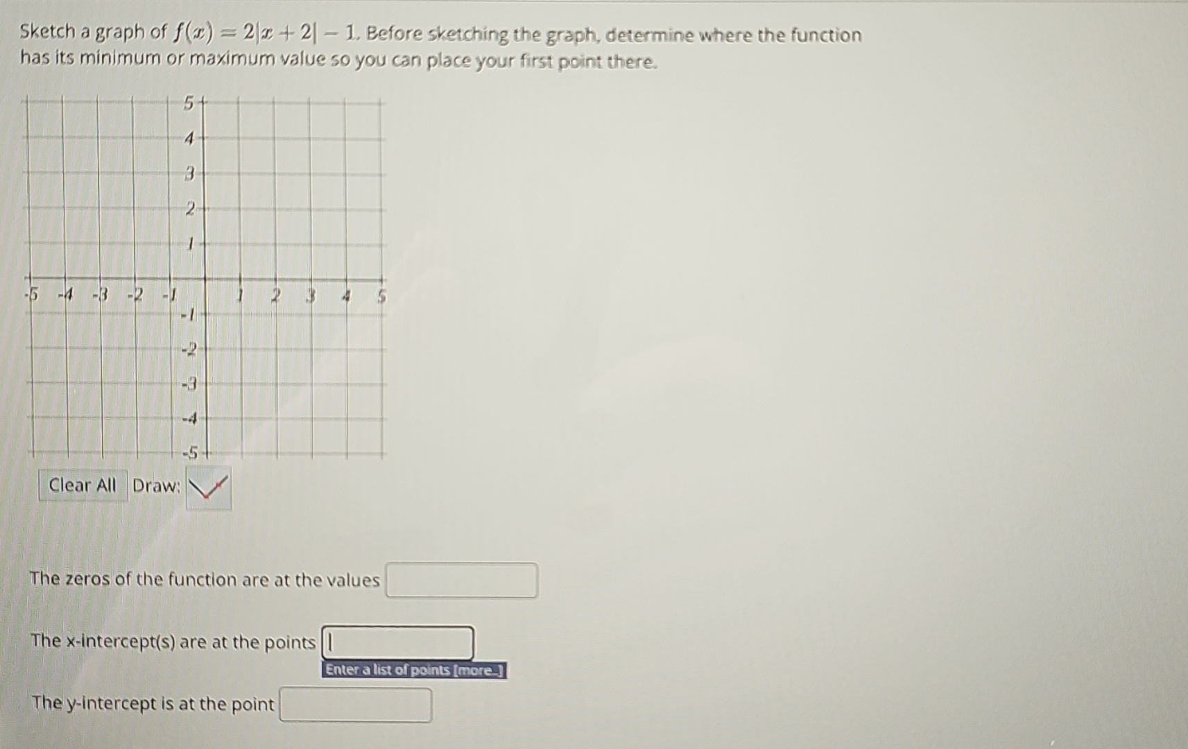 Solved Sketch a graph of f(x)=2|x+2|-1. ﻿Before sketching | Chegg.com