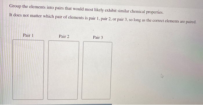 Solved Group the elements into pairs that would most likely | Chegg.com