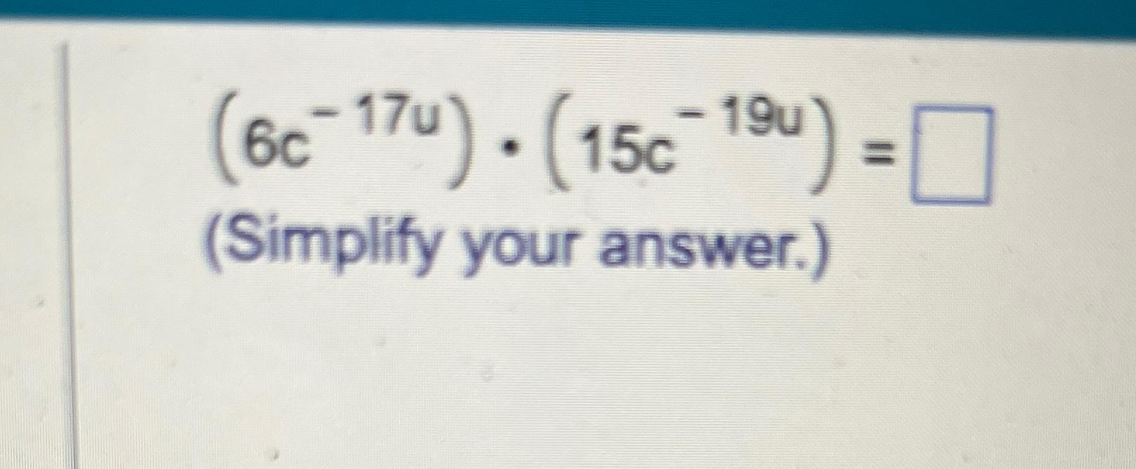 Solved (6c-17u)*(15c-19u)=(Simplify your answer.) | Chegg.com