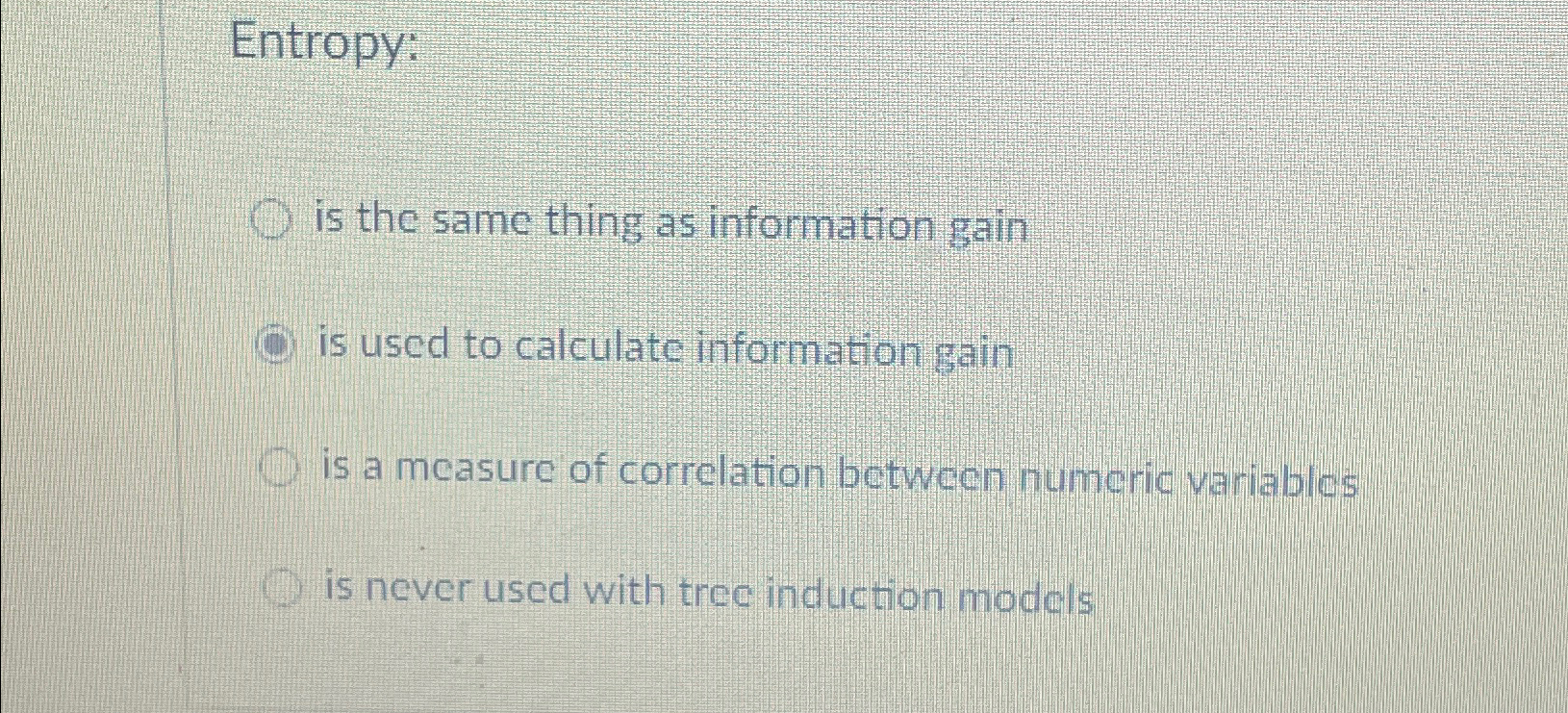 Solved Entropy:is the same thing as information gainis used | Chegg.com