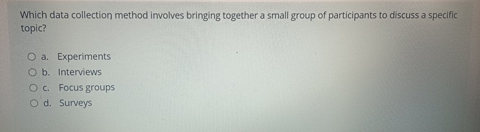 Solved Which data collection method involves bringing | Chegg.com