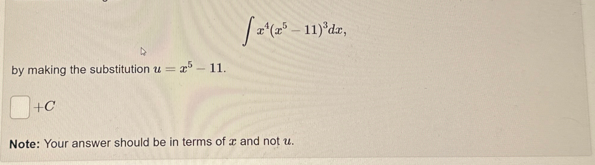 Solved ∫﻿﻿x4(x5-11)3dxby making the substitution | Chegg.com