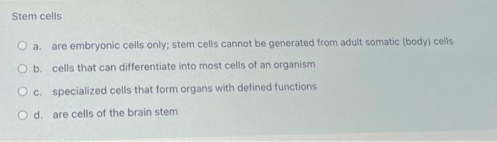 Solved Stem cells O a. are embryonic cells only; stem cells | Chegg.com