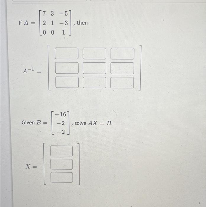 Solved If A = A-1 = Given B X = 7 3-5 2 1 -3 00 1 = - 00 16 | Chegg.com