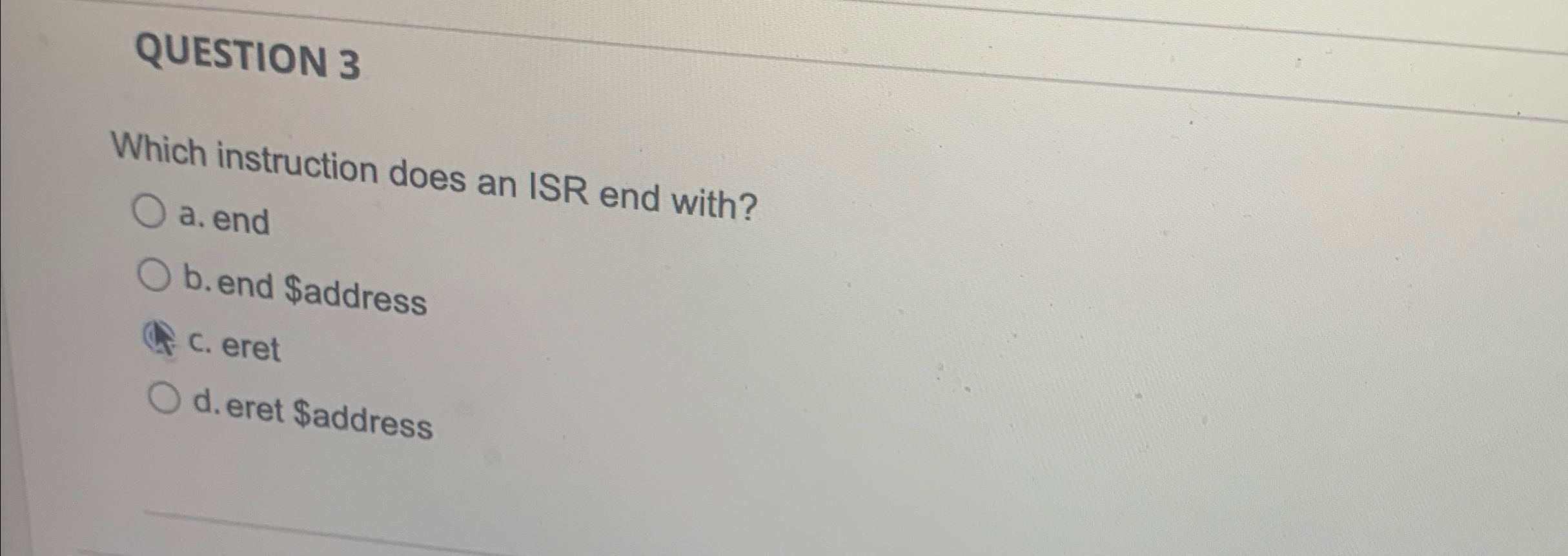 Solved QUESTION 3Which instruction does an ISR end with?a. | Chegg.com