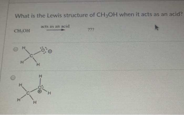Solved What is the Lewis structure of CH3OH when it acts as | Chegg.com