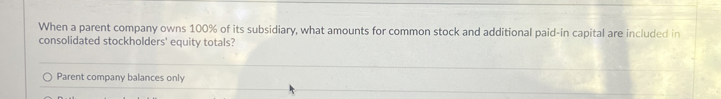 Solved When a parent company owns 100% ﻿of its subsidiary, | Chegg.com