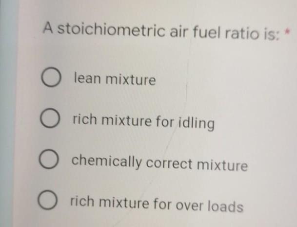 Solved A stoichiometric air fuel ratio is: O lean mixture O | Chegg.com