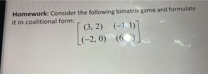 Solved Homework: Consider the following bimatrix game and | Chegg.com