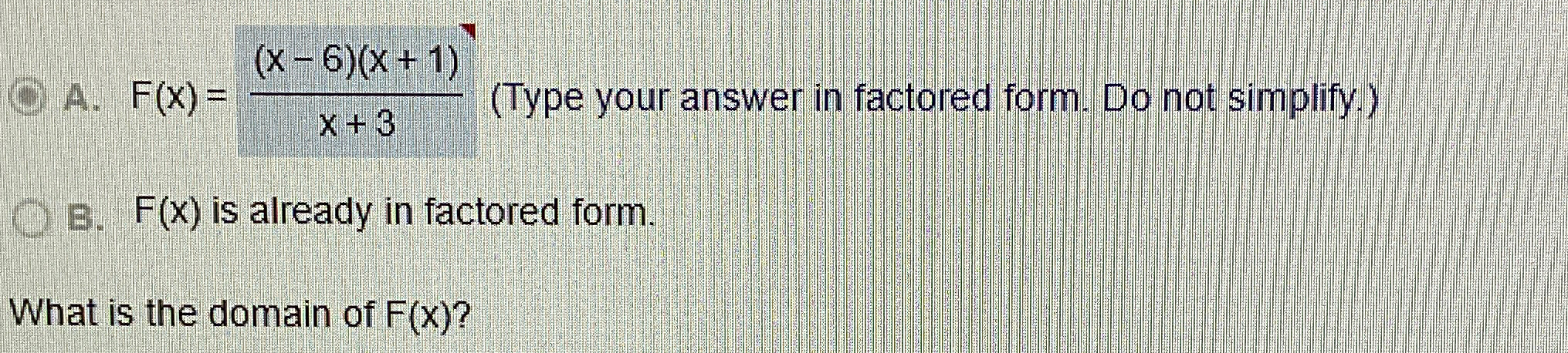 Solved A. F(x)=(x-6)(x+1)x+3 (Type your answer in factored | Chegg.com