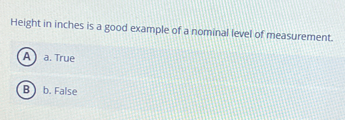 Solved Height in inches is a good example of a nominal level | Chegg.com