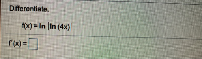 Solved Differentiate. f(x) In In (4x) f(x) = | Chegg.com