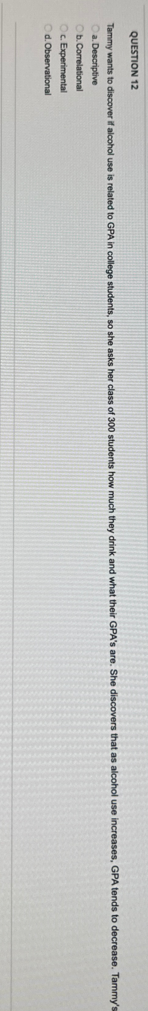 Solved QUESTION 12a. ﻿Descriptiveb. ﻿Correlationalc. | Chegg.com